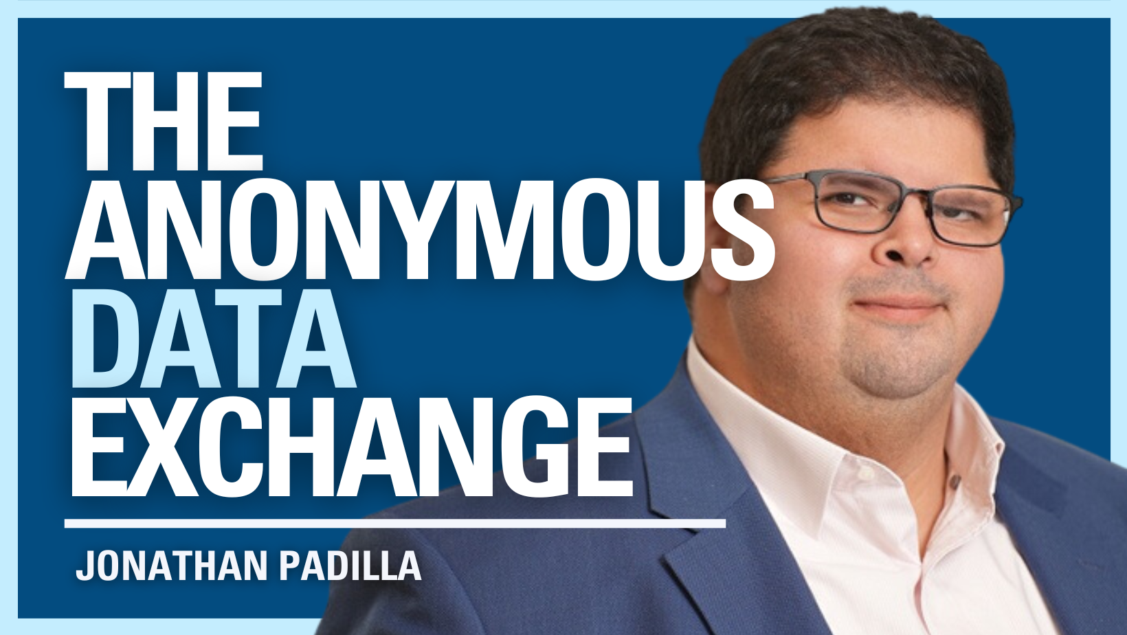 Behind Company Lines podcast | The Anonymous Data Exchange - Jonathan Padilla | BCL #299